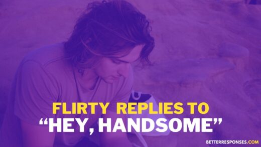 17 Best Replies To “Hey Handsome” • Better Responses