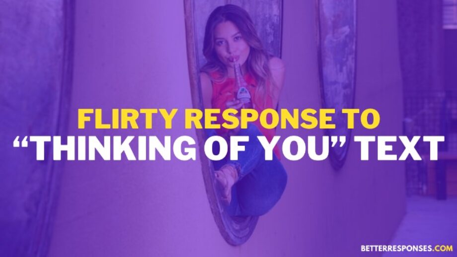 58 Funny And Flirty Responses To “thinking Of You” Text • Better Responses