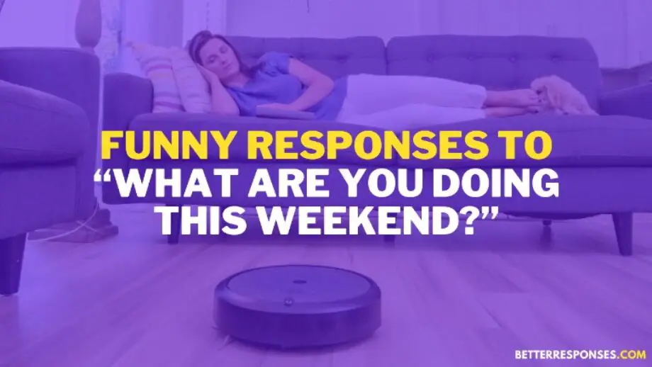 14 Best Answers To “What Are You Doing This Weekend?” (Mostly, Flirty ...
