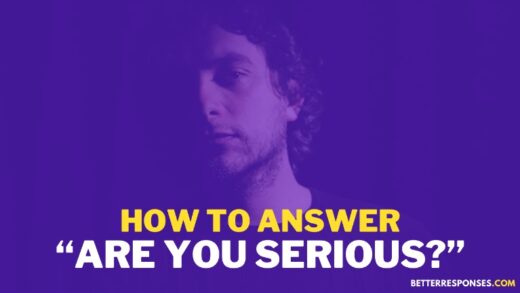 12 Funny Answers To “Are You Serious, Bro?” • Better Responses