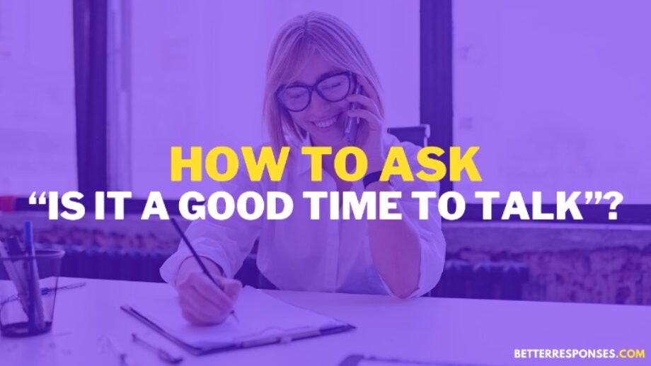 16 Formal Ways To Ask “Is It A Good Time To Talk?” (With Sample Answers ...