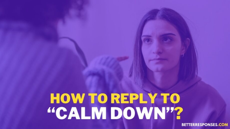 (18 Funny Replies) When Someone Says “Calm Down” • Better Responses