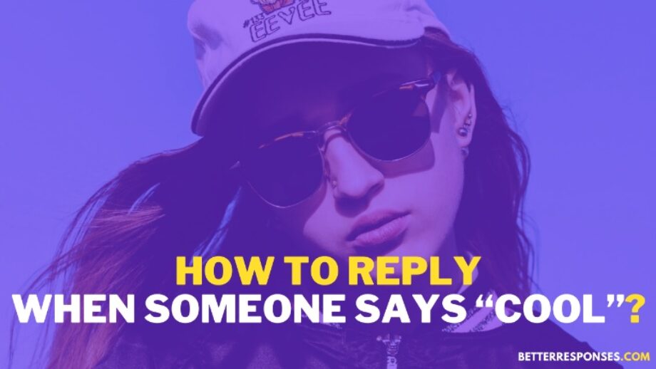 8 Funny Replies To “Cool” Or "I'm Cool" • Better Responses