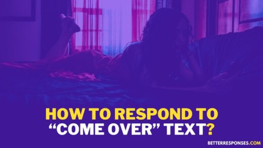 16 (Witty &) Flirty Responses To “Come Over” Text • Better Responses