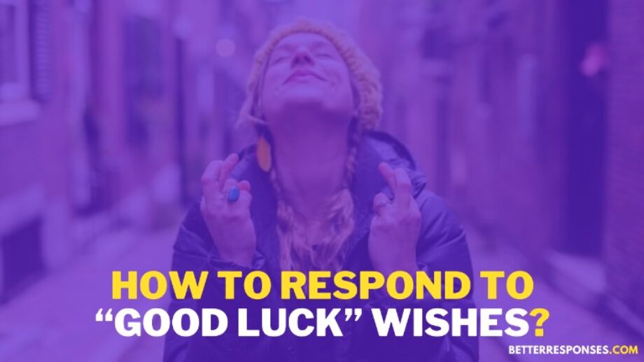 26 (Funny But) Best Replies To “Good Luck” Wishes • Better Responses