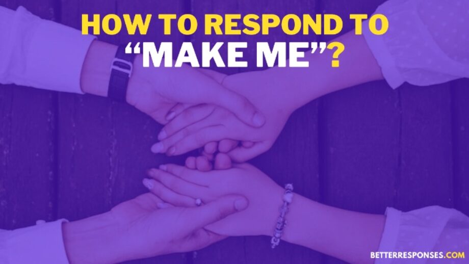 34 Funny And Flirty Responses To “make Me” • Better Responses