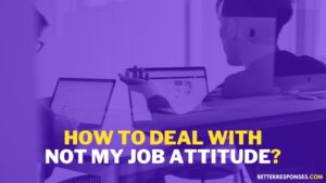 6 Effective Ways To Respond To “That's Not My Job” • Better Responses
