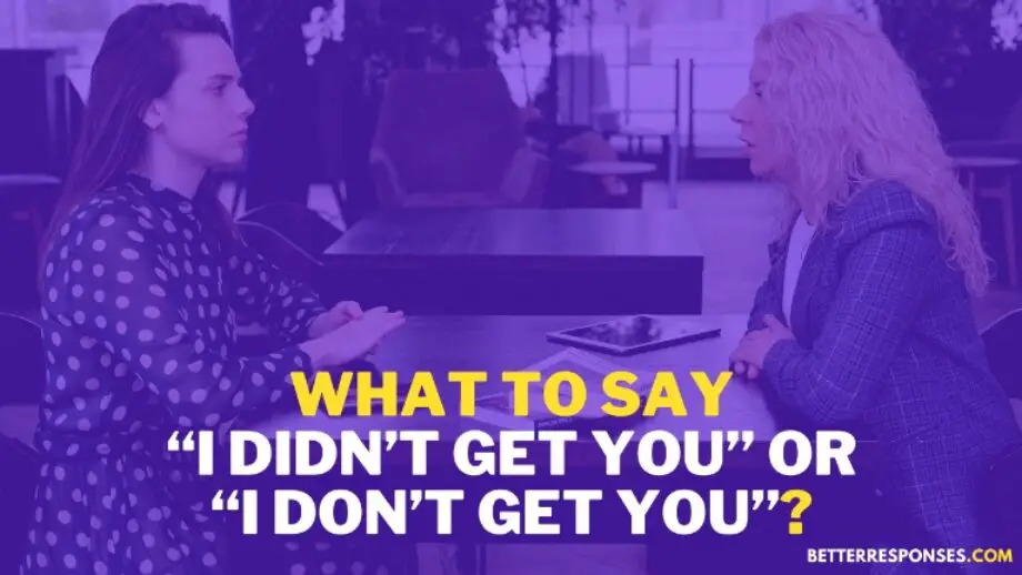 11 Formal Ways To Say “I Didn't Get You” • Better Responses