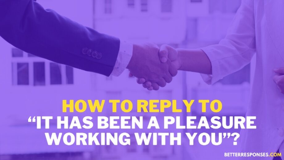 6 Good Replies For “It Was A Pleasure Working With You” • Better Responses