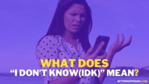 12 (Savage &) Funny Replies To “I Don't Know (IDK)” • Better Responses