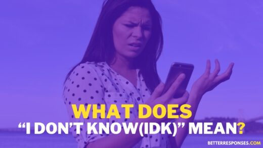 12 (Savage &) Funny Replies To “I Don't Know (IDK)” • Better Responses