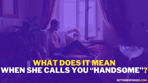 17 Best Replies To “Hey Handsome” • Better Responses