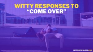 16 (Witty &) Flirty Responses To “Come Over” Text • Better Responses