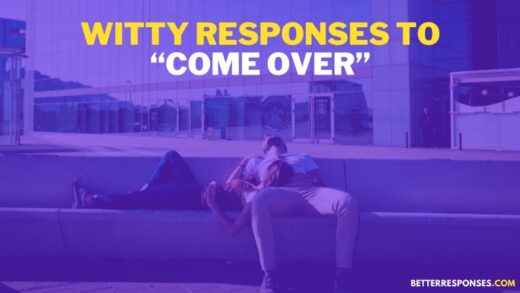 16 (Witty &) Flirty Responses To “Come Over” Text • Better Responses