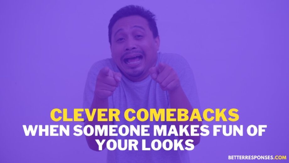 (12 Good Comebacks) When Someone Makes Fun Of You Or Your Looks • Better Responses