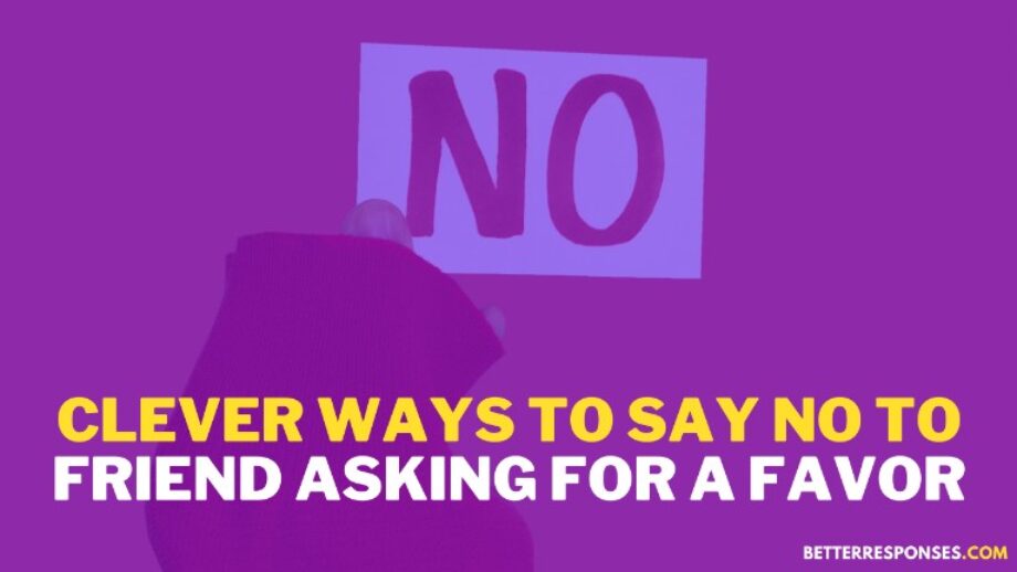 37 Funny Ways To Say NO To A Friend • Better Responses