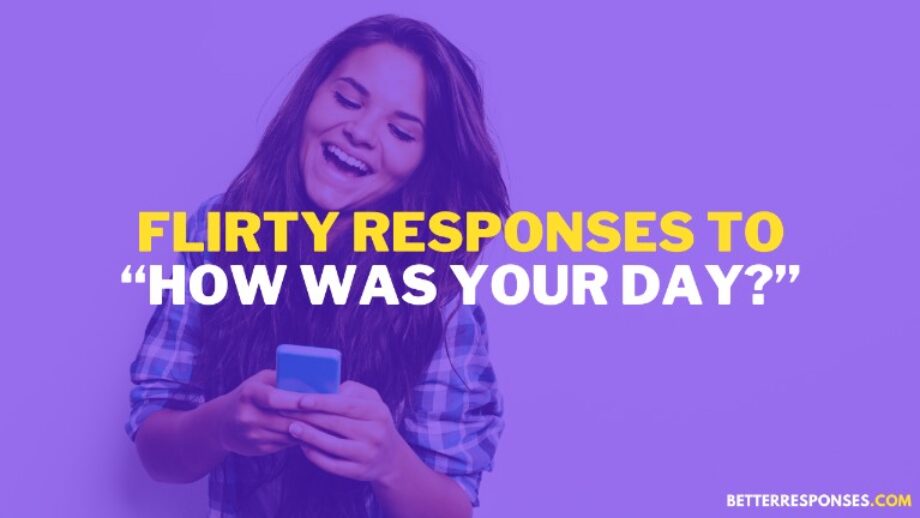 49 Flirty Responses To “How Was Your Day?” Text From Loved Ones ...