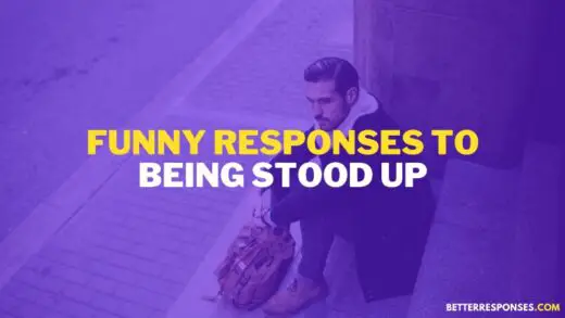 19 Funny Responses To Being Stood Up (To Show You Enjoyed It, Still ...