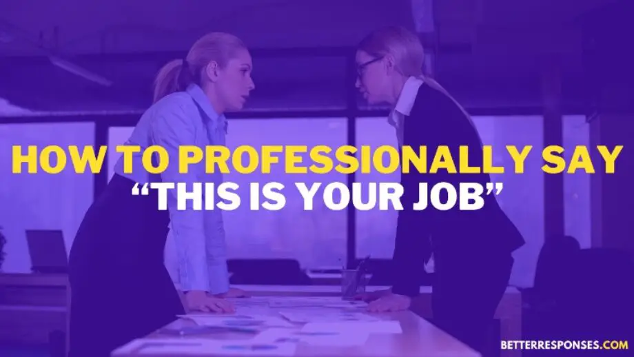 12 Professional Ways To Say “This Is Your Job (Not Mine)” At Work ...