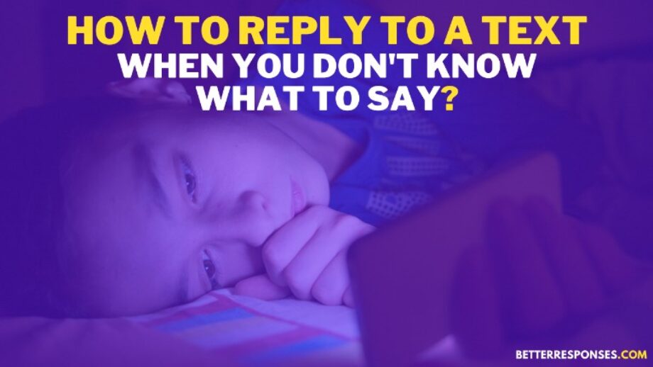 (26 Better Replies) When You Don't Know What To Say In Text • Better ...