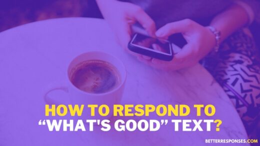 29 Best Replies To "What’s Good(WSG)?" In Text • Better Responses