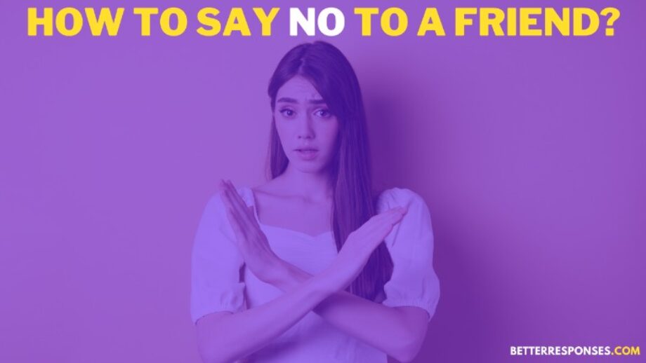 37 Funny Ways To Say NO To A Friend • Better Responses