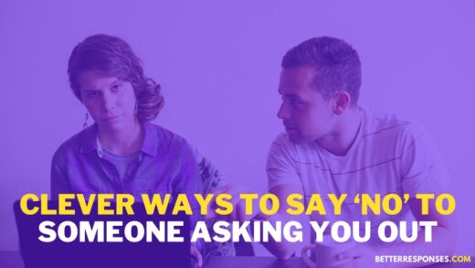 12 Better Ways To Say (YES/NO) When Someone Asks You Out • Better Responses