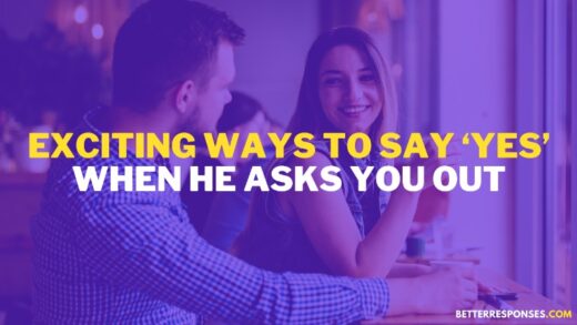 12 Better Ways To Say (YES/NO) When Someone Asks You Out • Better Responses
