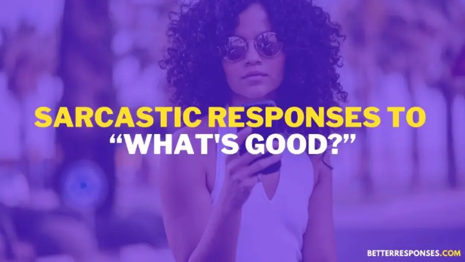 29 Best Replies To "What’s Good(WSG)?" In Text • Better Responses