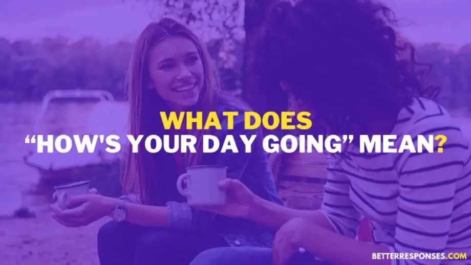 14 (Honest &) Funny Replies To “How Is Your Day Going?” • Better Responses