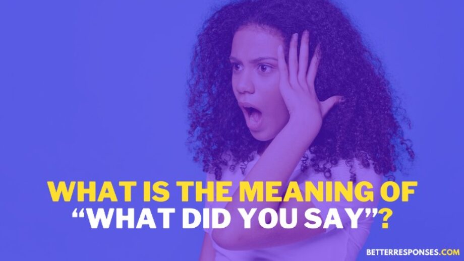 8 Smart Answers To “What Did You Say?” • Better Responses