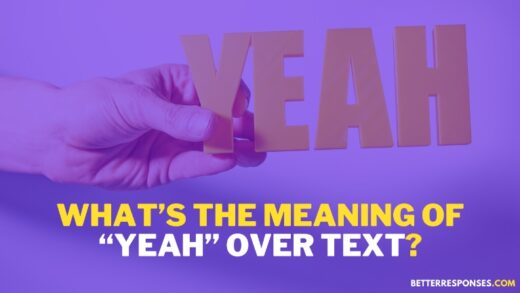 9 Best Responses To “Yeah” In A Text • Better Responses