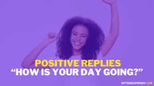 14 (Honest &) Funny Replies To “How Is Your Day Going?” • Better Responses