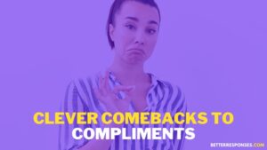 76 (Sarcastic &) Funny Responses To Compliments • Better Responses