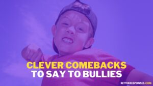 48 Best (Roasts And) Comebacks For Bullies To Hold Them Back • Better ...