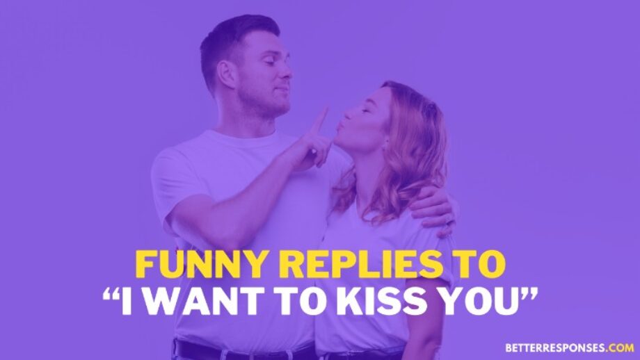 49 (Funny &) Flirty Responses To “I Want To Kiss You” Text • Better ...