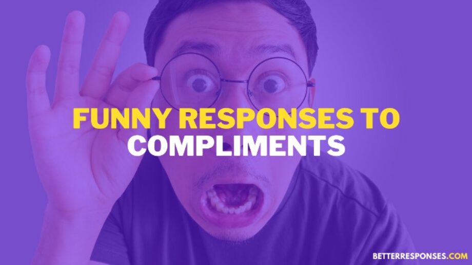 76 (Sarcastic &) Funny Responses To Compliments • Better Responses