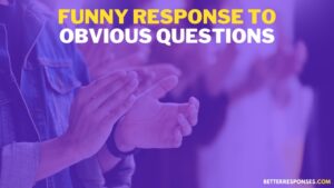 18 Sarcastic Answers To Obvious Questions You Want To Avoid • Better ...