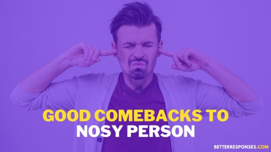 24 Witty Comebacks For A Nosy Person To Shut Them Down • Better Responses