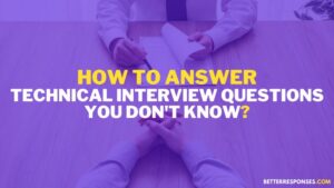 6 Best Answers To Technical Interview Questions You Don't Know • Better ...