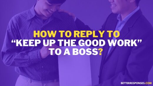 16 Confident Replies To “Keep Up The Good Work” To Boss • Better Responses
