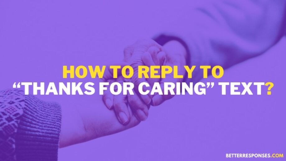 12 Best Replies To “Thanks For Caring” Messages • Better Responses