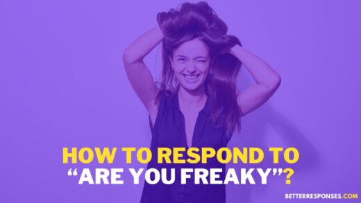 29 Funny Responses To “Are You Freaky?” Text • Better Responses
