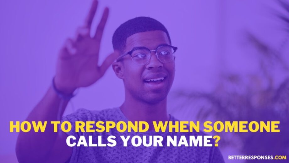27 (Savage &) Funny Responses When Someone Calls Your Name • Better ...