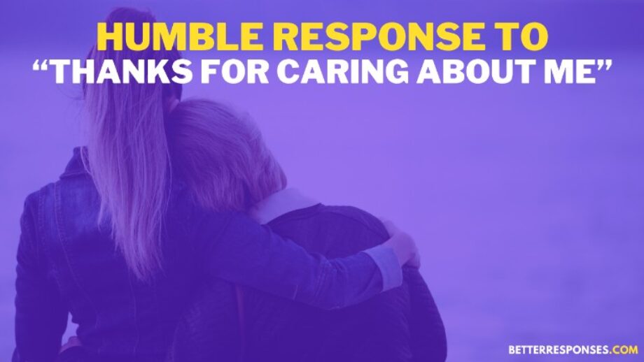 12 Best Replies To “Thanks For Caring” Messages • Better Responses
