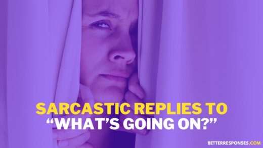 14 (Sarcastic &) Funny Answers To “What’s Going On?” • Better Responses