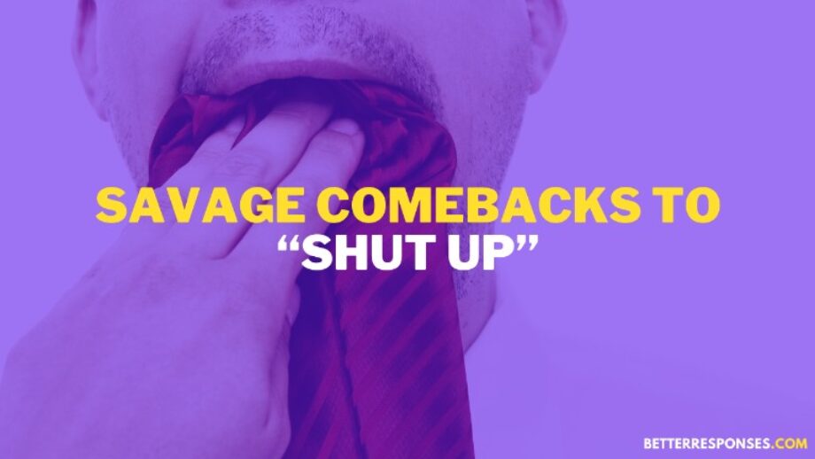 65 Savage (Roasts And) Comebacks To “Shut Up” • Better Responses