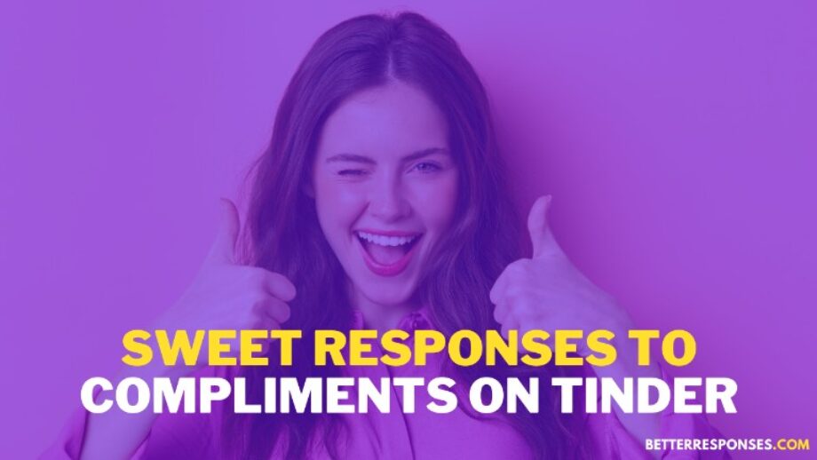 22 (Sweet &) Sassy Responses To Compliments On Tinder • Better Responses