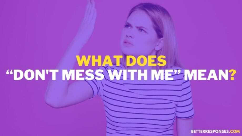 9 Savage Comebacks To Dont Mess With Me” • Better Responses