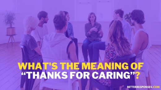 12 Best Replies To “Thanks For Caring” Messages • Better Responses
